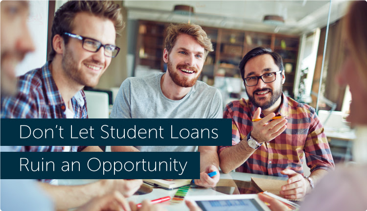 Don’t Let Student Loans Ruin an Opportunity
